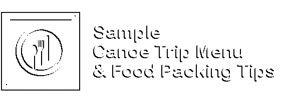 Sample Canoe Trip Menu & Food Packing Tips